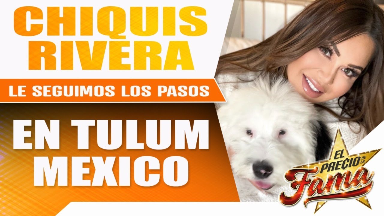 Chiquis Rivera en TULUM | El Precio De La Fama - YouTube