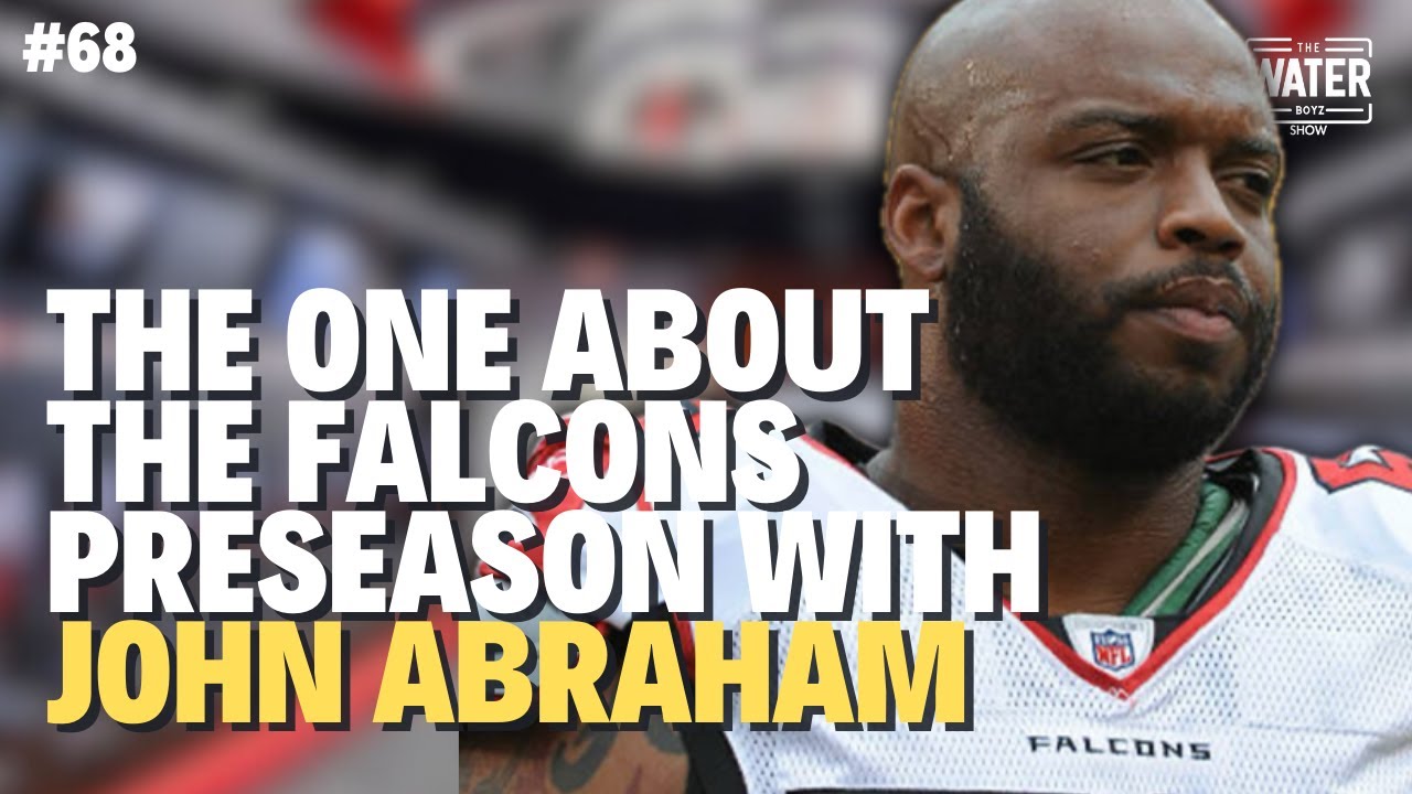 #68 The One About The Atlanta Falcons Preseason With John Abraham - YouTube