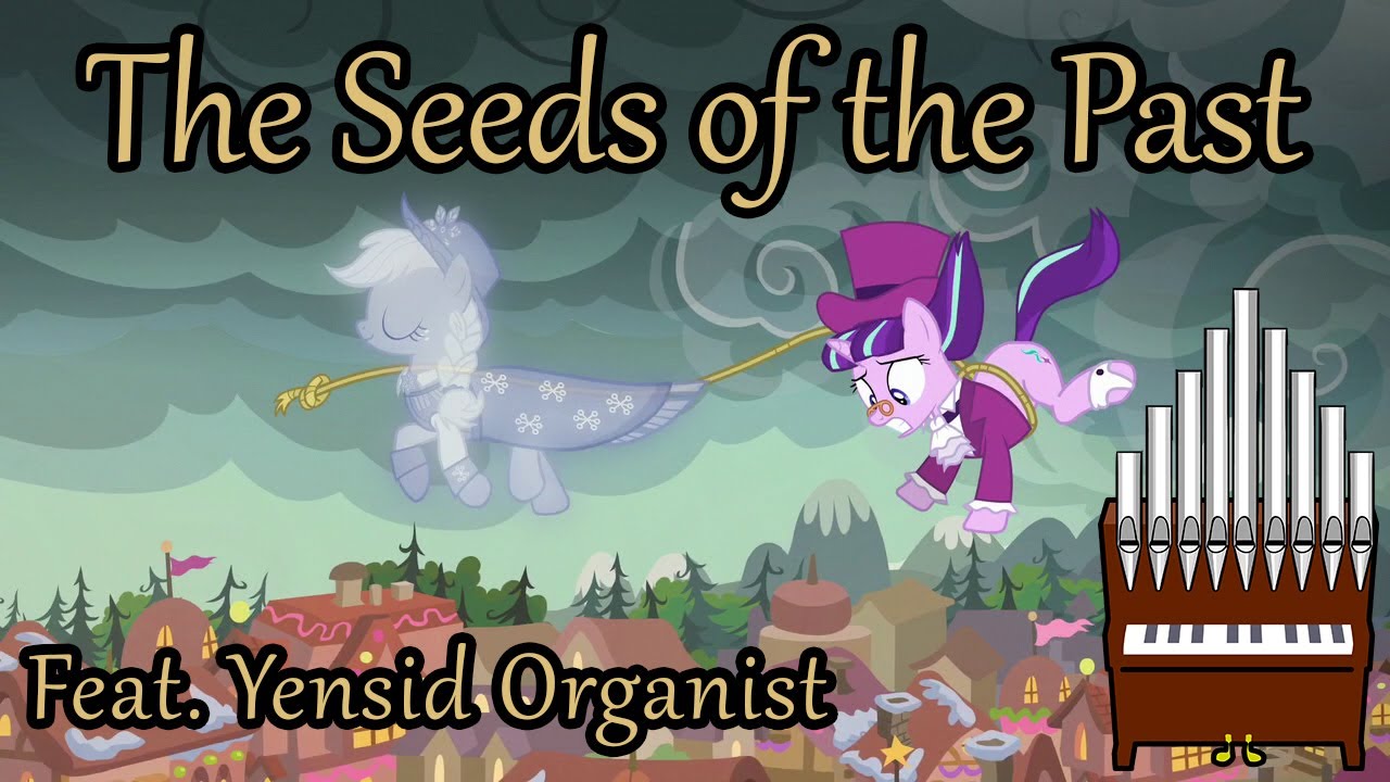 The Seeds of the Past (MLP:FiM) Organ Cover Collab, Ft. @YensidOrganist ...