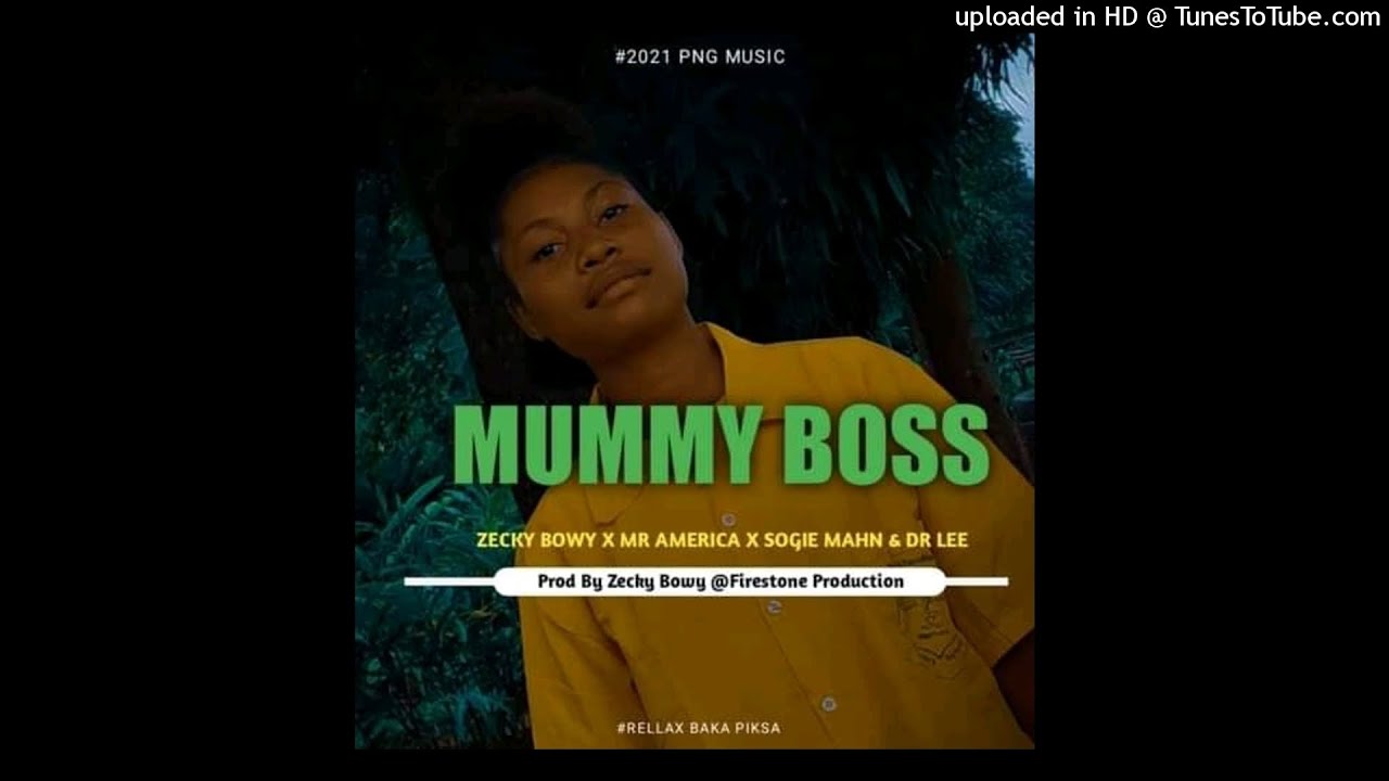MUMMY BOSS(2021 PNG MUSIC)Zicky Bowy X Mr America X Sogie Mahn & Dr Lee ...