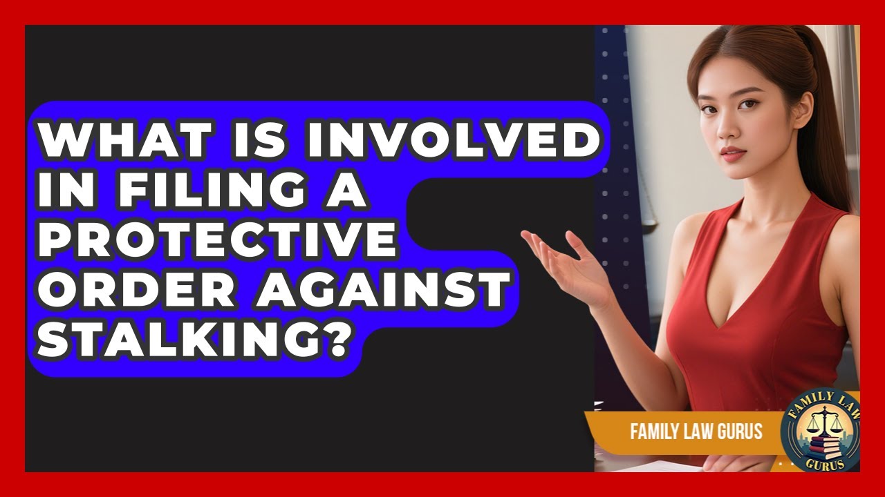 What Is Involved In Filing A Protective Order Against Stalking ...