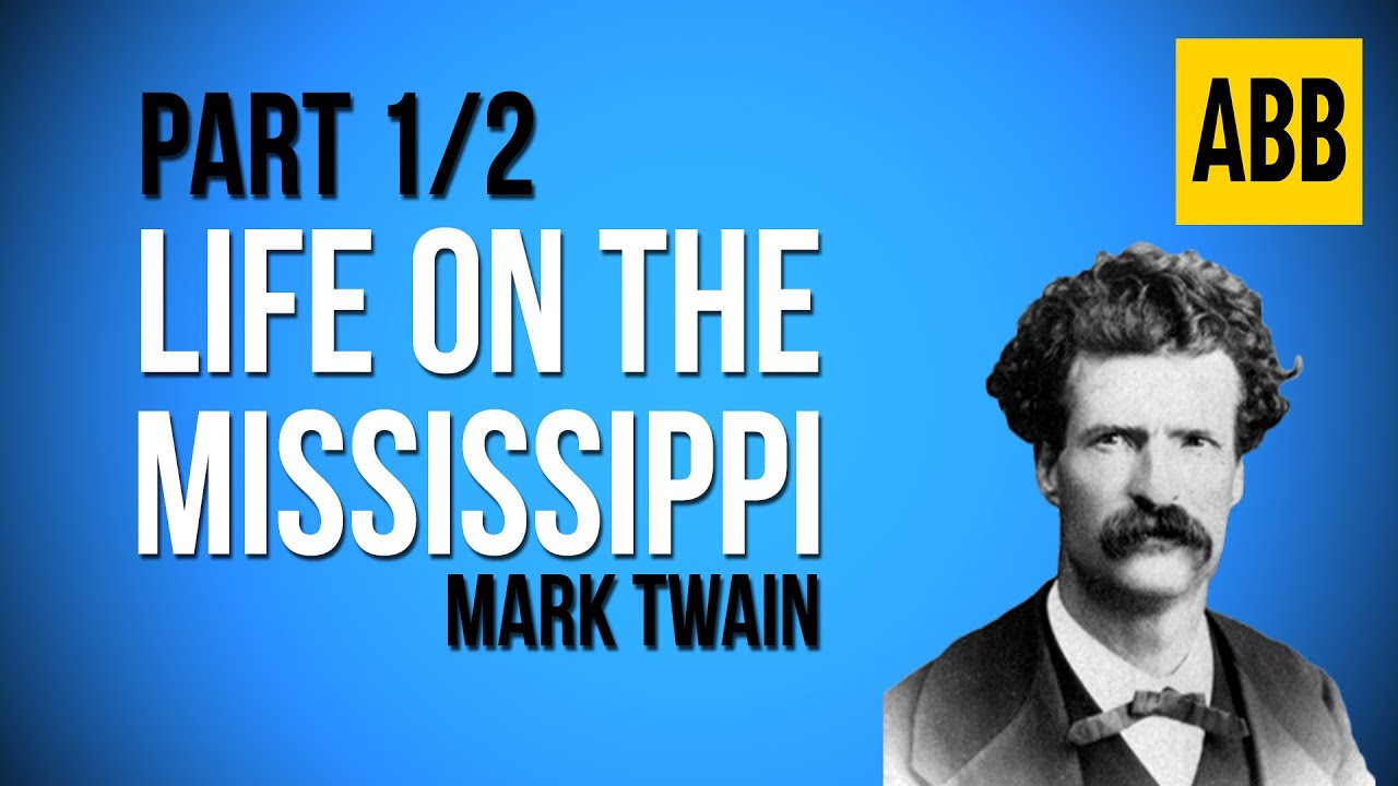 LIFE ON THE MISSISSIPPI: Mark Twain - FULL AudioBook: Part 1/2 - YouTube