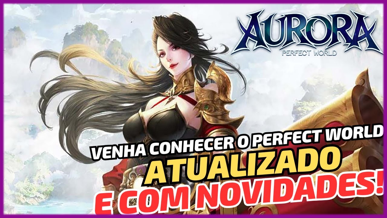PERFECT WORLD ATUALIZADO E REPLETO DE NOVIDADES! PERFECT WORLD AURORA ...