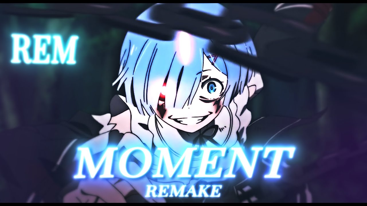 [MOMENT] Rem Re:Zero (AMV/Edit) REMAKE! - YouTube