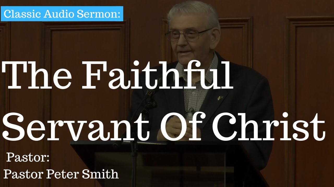 (Classic Audio Sermon) The Faithful Servant Of Christ - Pastor Peter ...