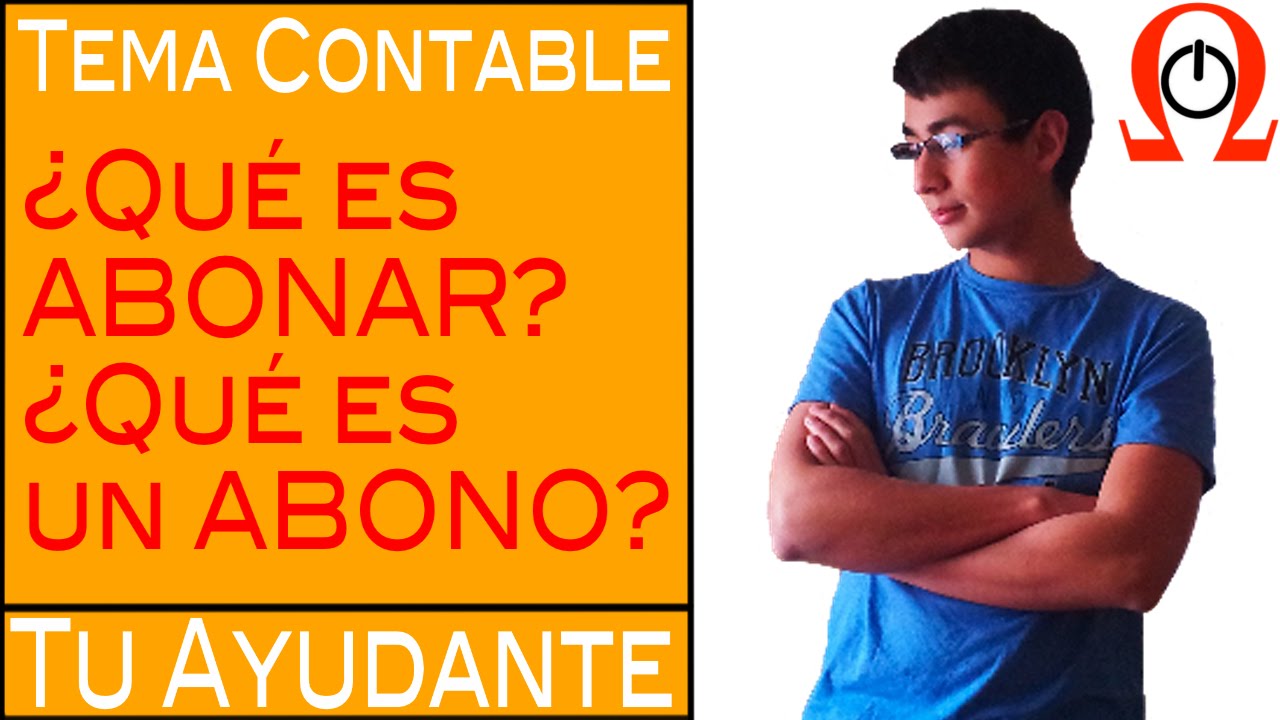 ¿Qué es un Abono? ¿Qué es Abonar? / Contabilidad Básica. - YouTube