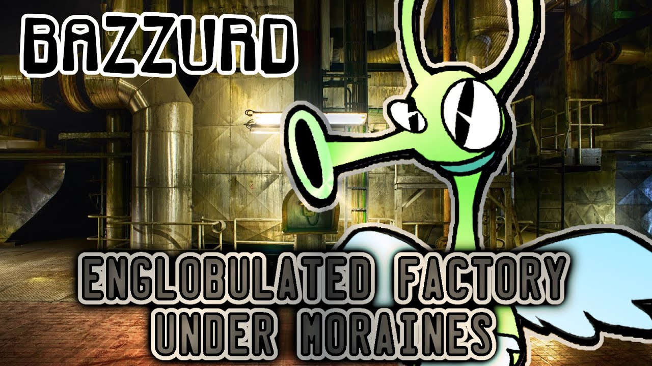 Bazzurd: Englobulated Factory Under Moraines (F.U.M.) - YouTube