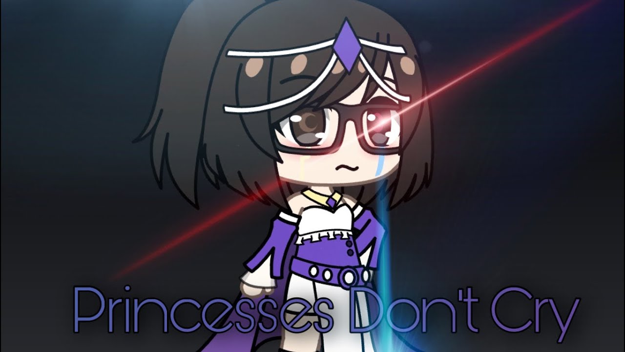 Princesses Don’t Cry - Gacha Life Music Video (GLMV) - YouTube