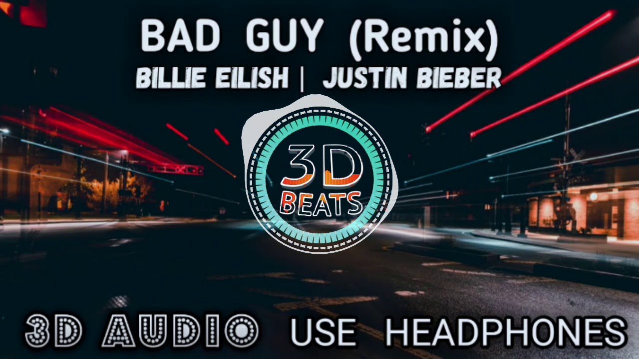 Billie Eilish - Bad Guy (Remix) (3D Audio) ft. Justin Bieber - YouTube