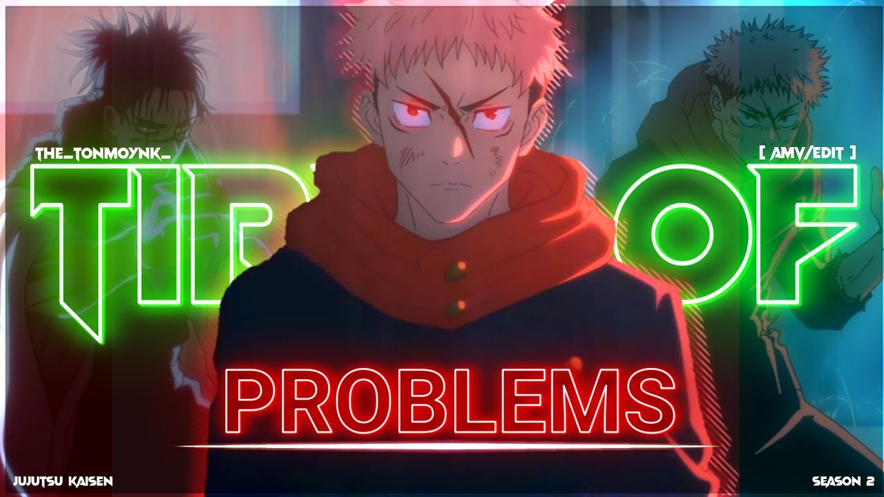 TIRED OF PROBLEMS 🔥 - [ Yuji Vs Choso Fight ] [ AMV/EDiT ] Jujutsu ...