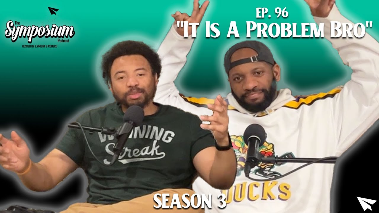 "It Is A Problem Bro" | Episode 96 | The Symposium Podcast - YouTube