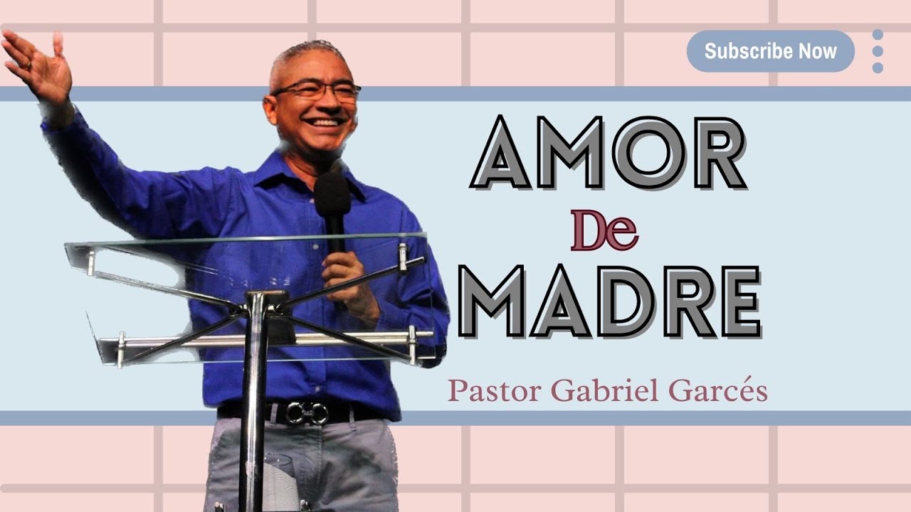 AMOR DE MADRE | Pastor Gabriel Garcés | Prédicas Casa De Dios La ...