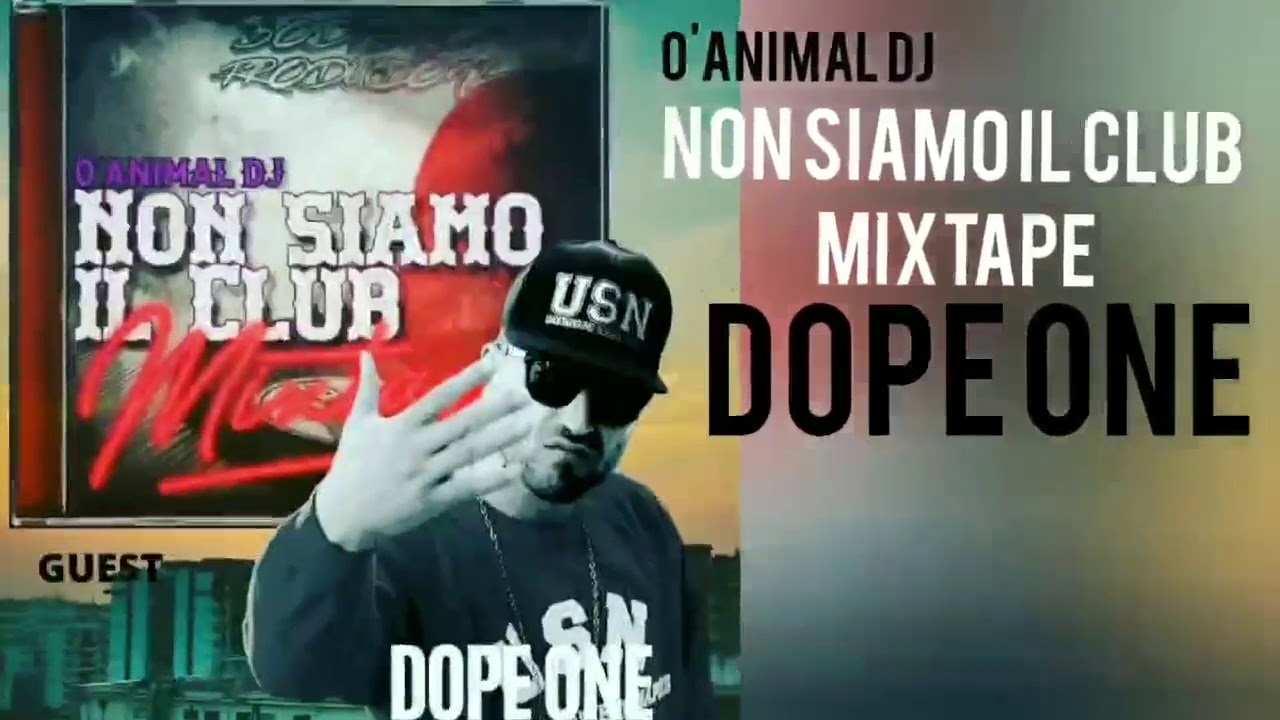 DOPE ONE - DOPE RAP (O'ANIMAL DJ - NON SIAMO IL CLUB Mixtape) - YouTube