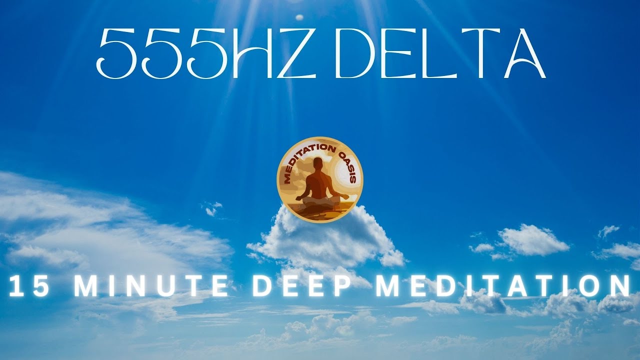 15-Minute 555Hz Delta Waves Meditation | Meditation Oasis #Meditation ...