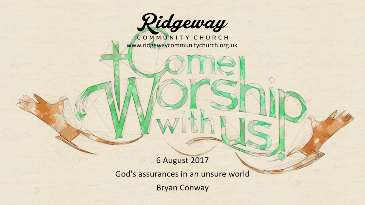 Ridgeway Community Church 6 8 17 Gods assurances in an unsure world ...