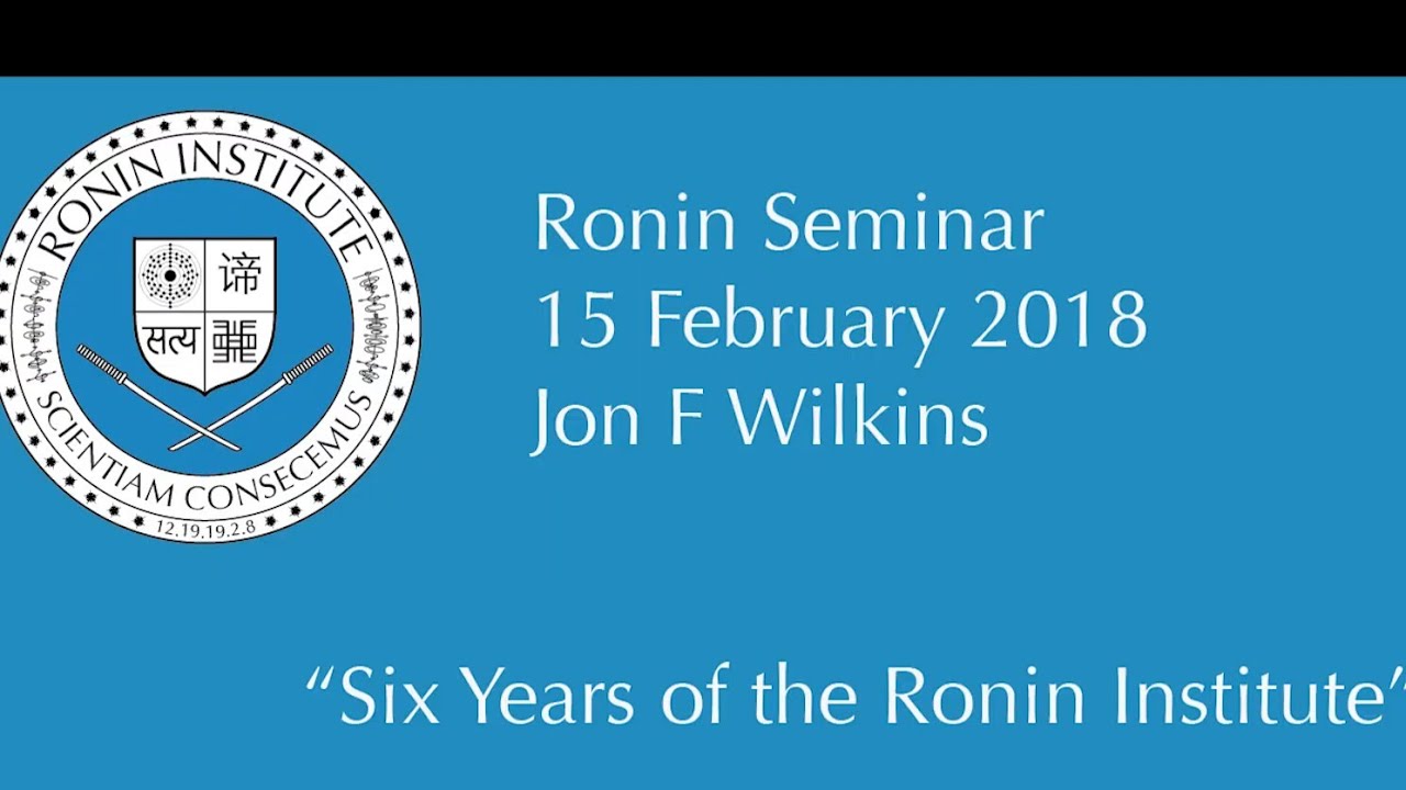 Ronin Institute Seminar: Jon Wilkins, 15 February 2018 - YouTube