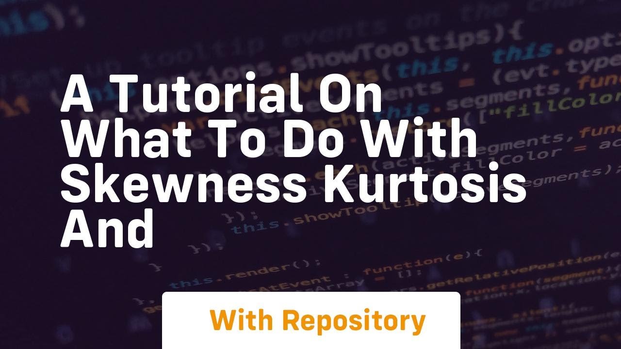 a tutorial on what to do with skewness kurtosis and - YouTube
