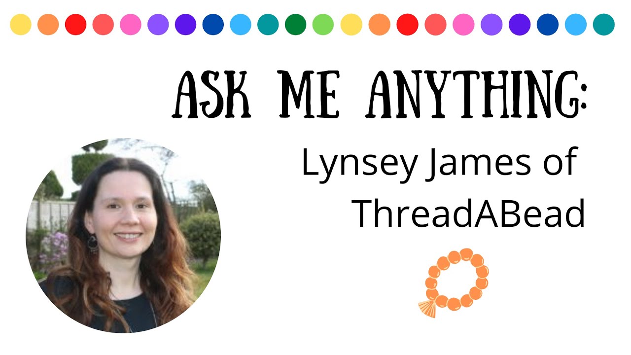 Ask Me Anything: Lynsey James of ThreadABead - YouTube