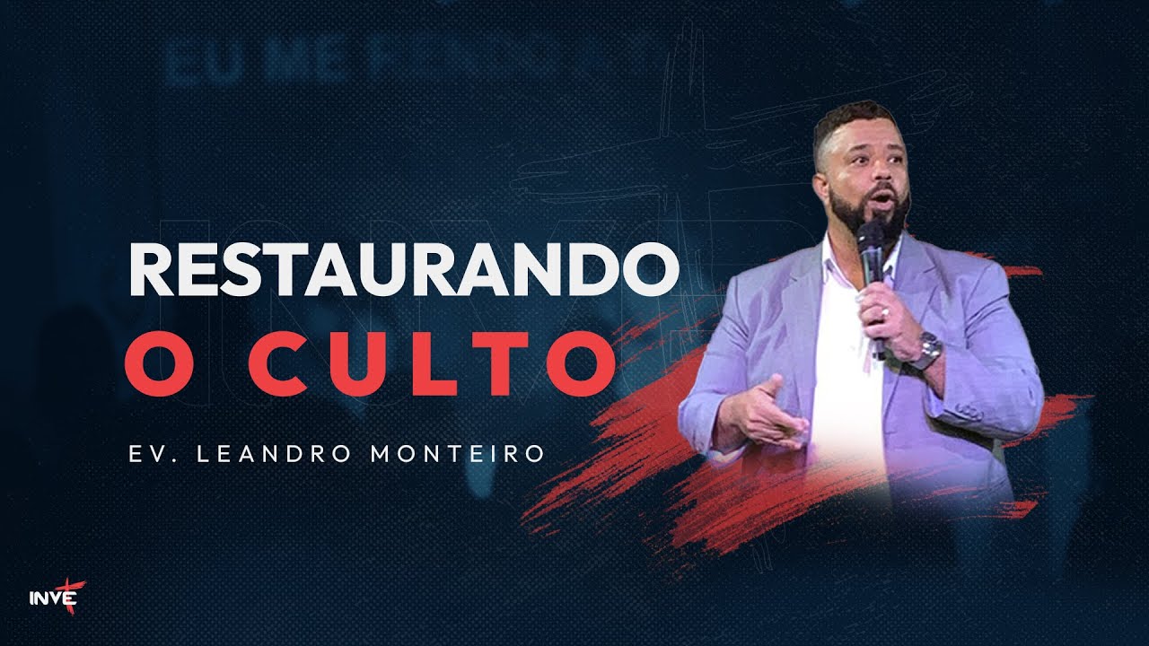 Restaurando o culto // ev. Leandro Monteiro - YouTube