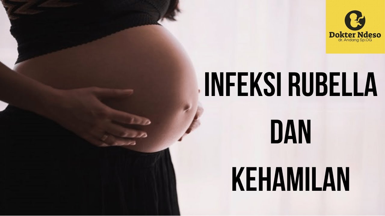 RUBELLA DAN KEHAMILAN.. Apa itu infeksi Rubella? Bagaimana efeknya pada kehamilan ? Berbahayakah ...
