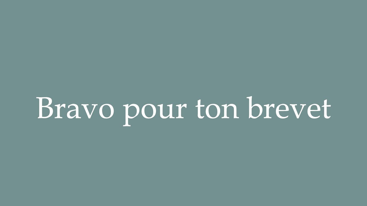How to Pronounce ''Bravo pour ton brevet'' Correctly in French - YouTube
