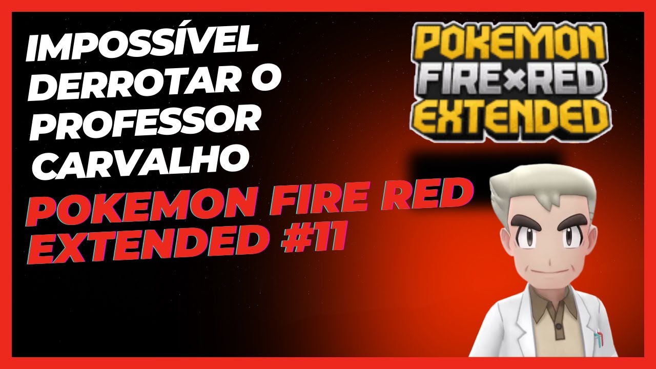 É IMPOSSÍVEL DERROTAR O PROFESSOR CARVALHO | Pokemon Fire Red Extended #11 - YouTube