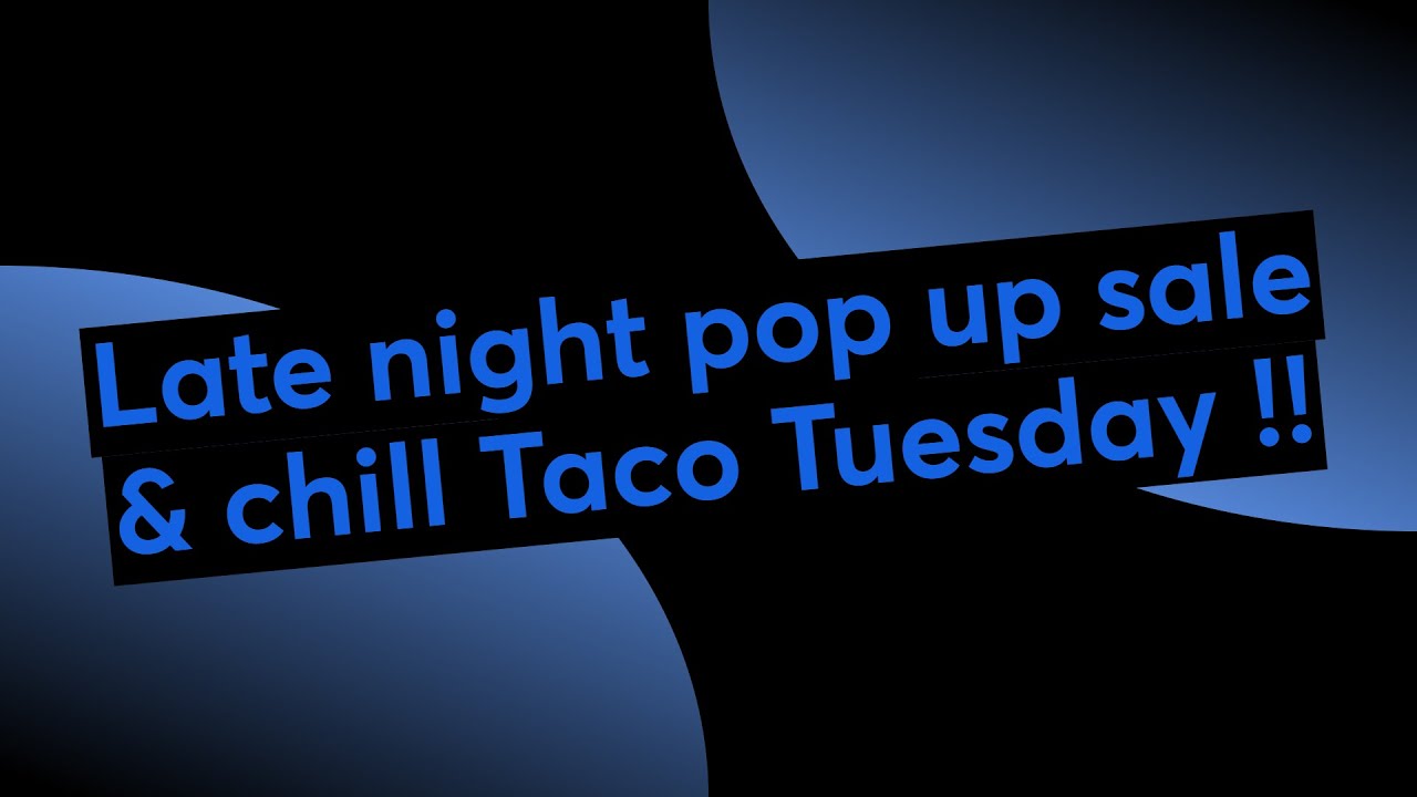 Late night pop up sale & chill - YouTube