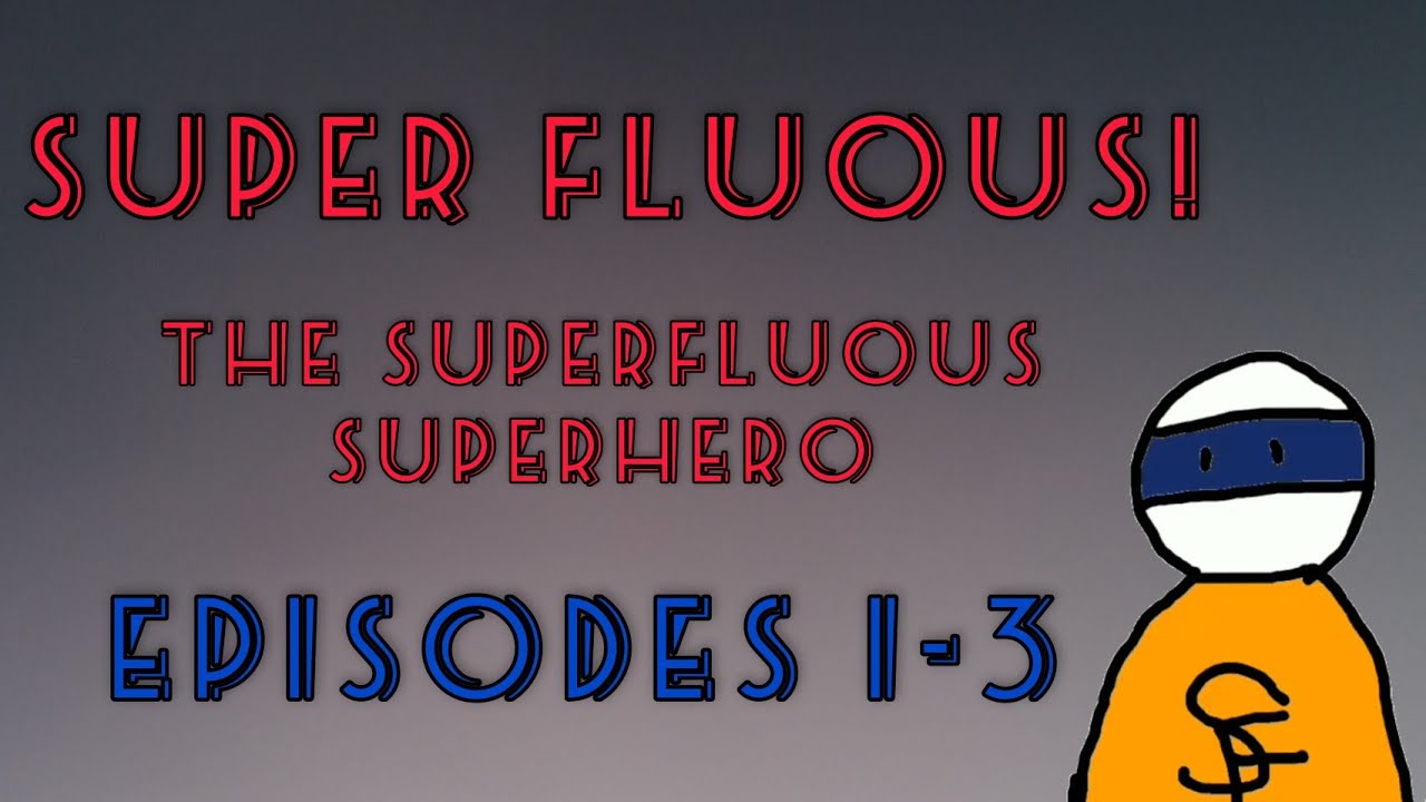 Super Fluous- The Superfluous Superhero (Episodes 1-3) - YouTube