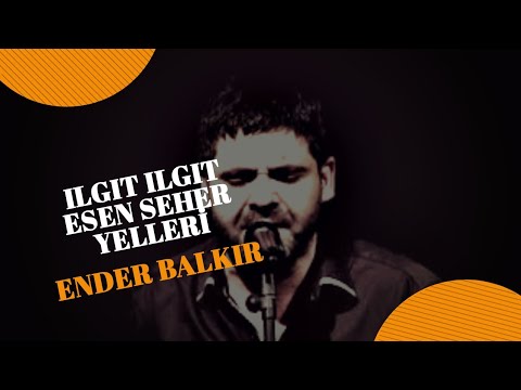 Ender BALKIR - Ilgıt Ilgıt Esen Seher Yelleri