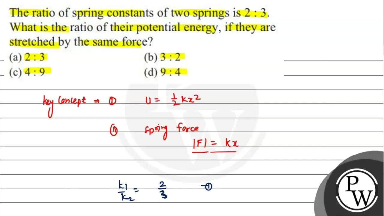 The ratio of spring constants of two springs is \( 2: 3 \). What is the ...