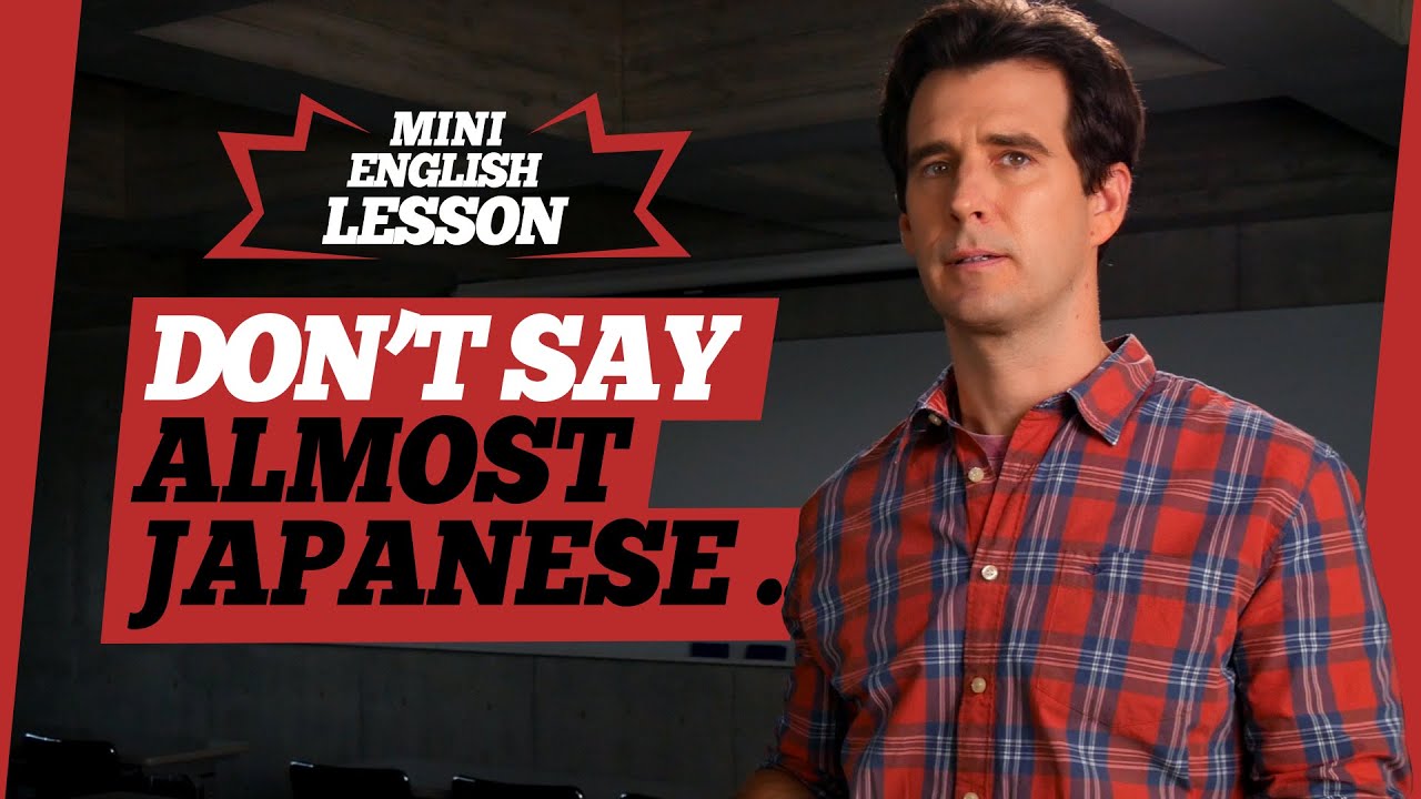 Don't Say "Almost Japanese" - Common English Mistakes - Goodwin English - YouTube