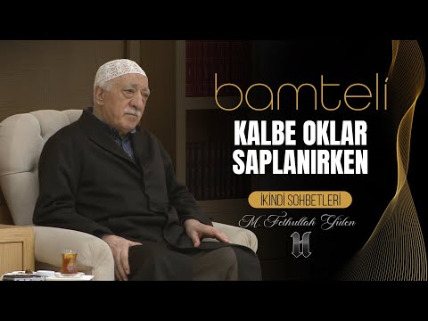 Bamteli | Kalbe Oklar Saplanırken | M. Fethullah Gülen | (2016/12/12)
