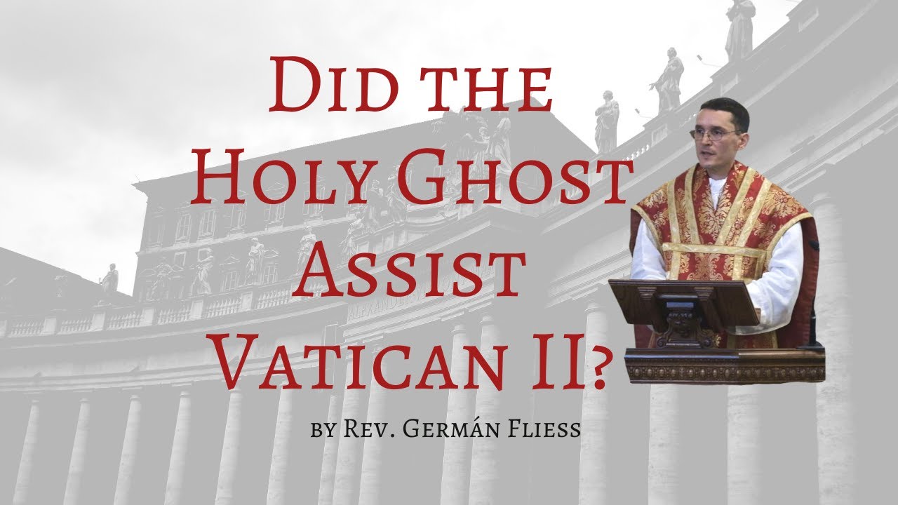 Did the Holy Ghost Assist Vatican II? by Rev. Germán Fliess - YouTube