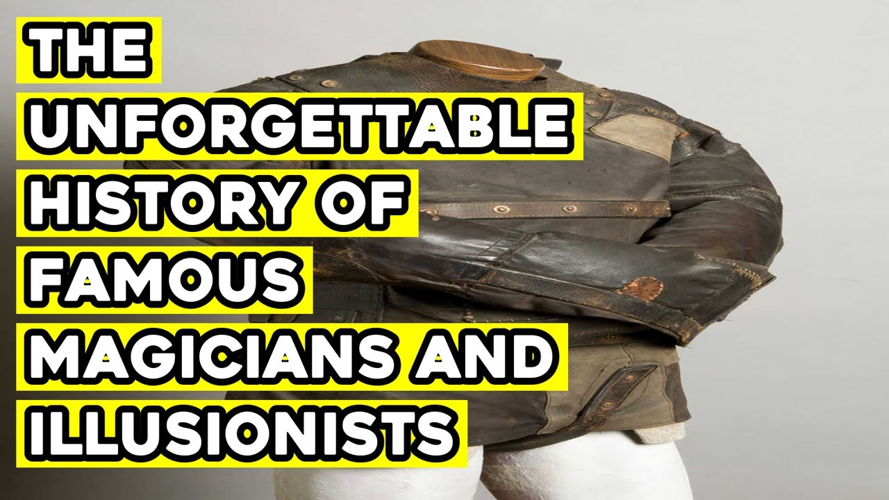 The Unforgettable History of Famous Magicians and Illusionists - YouTube