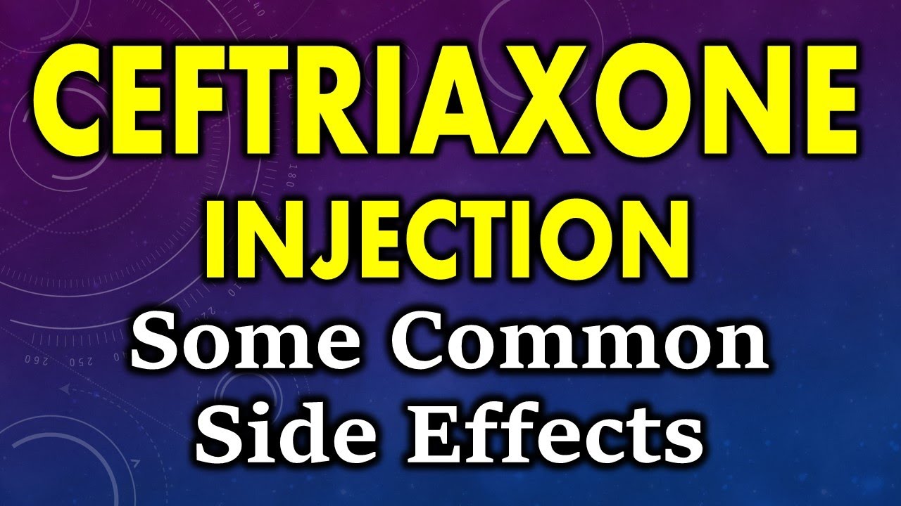 Ceftriaxone side effects | common side effects of ceftriaxone ...