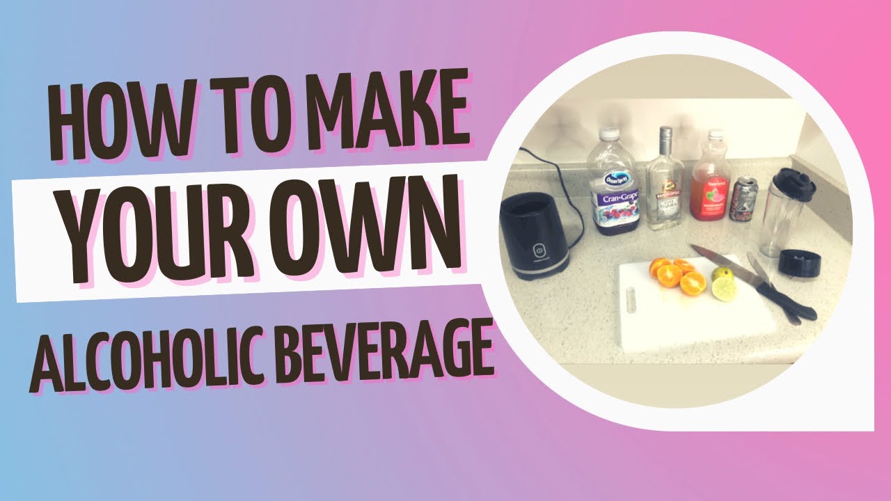 HOW TO MAKE YOUR OWN ALCOHOLIC BEVERAGE 🍹 - YouTube