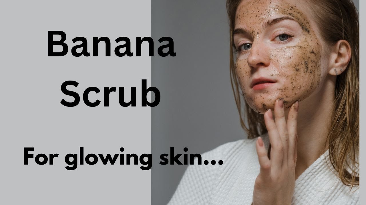 Banana scrub../A BEST SCRUB FOR GLOWING SKIN - YouTube