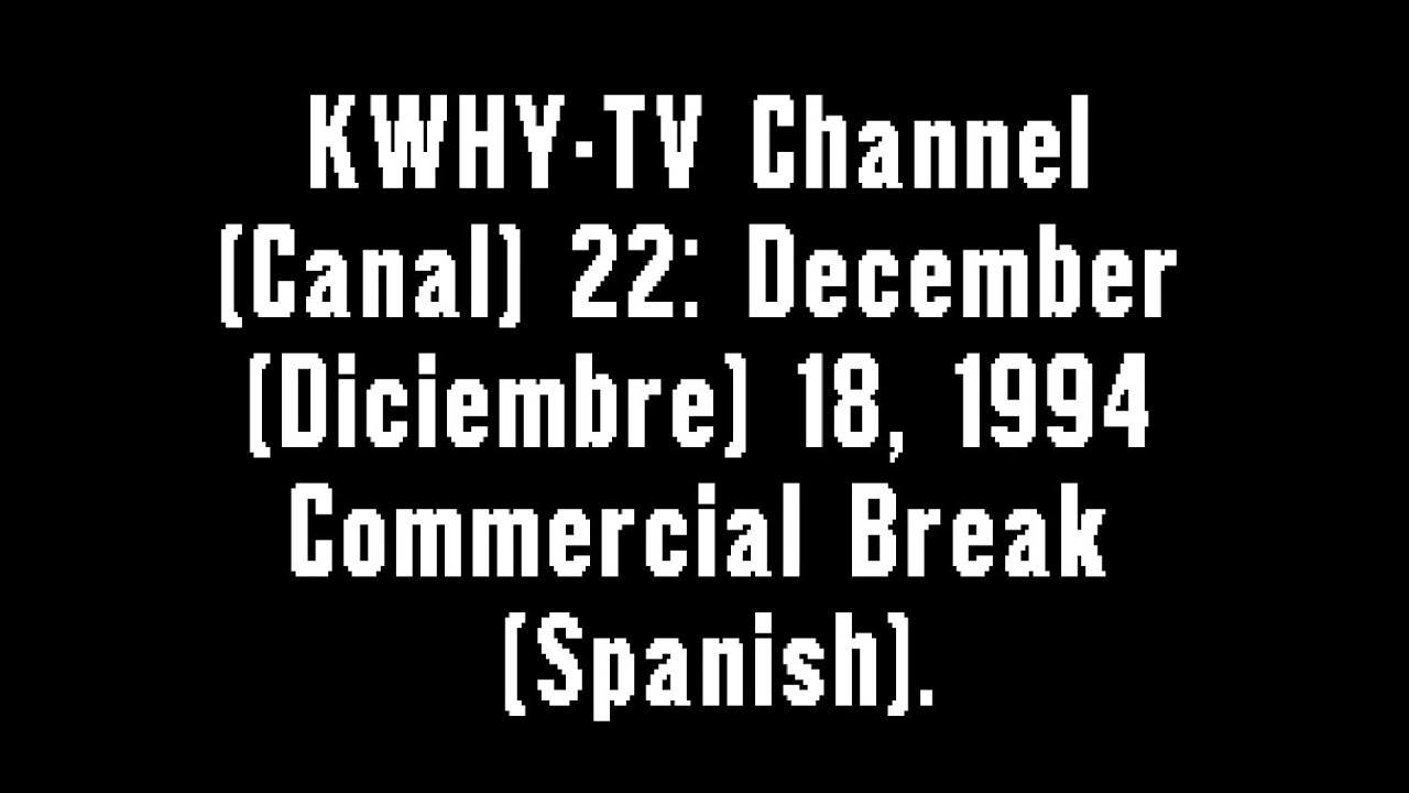 KWHY-TV Channel (Canal) 22: December (Diciembre) 18, 1994 Commercial ...