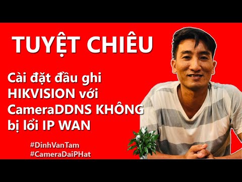 TUYỆT CHIÊU Cài đặt đầu ghi HIKVISION với CAMERADDNS không bị lổi IPWAN