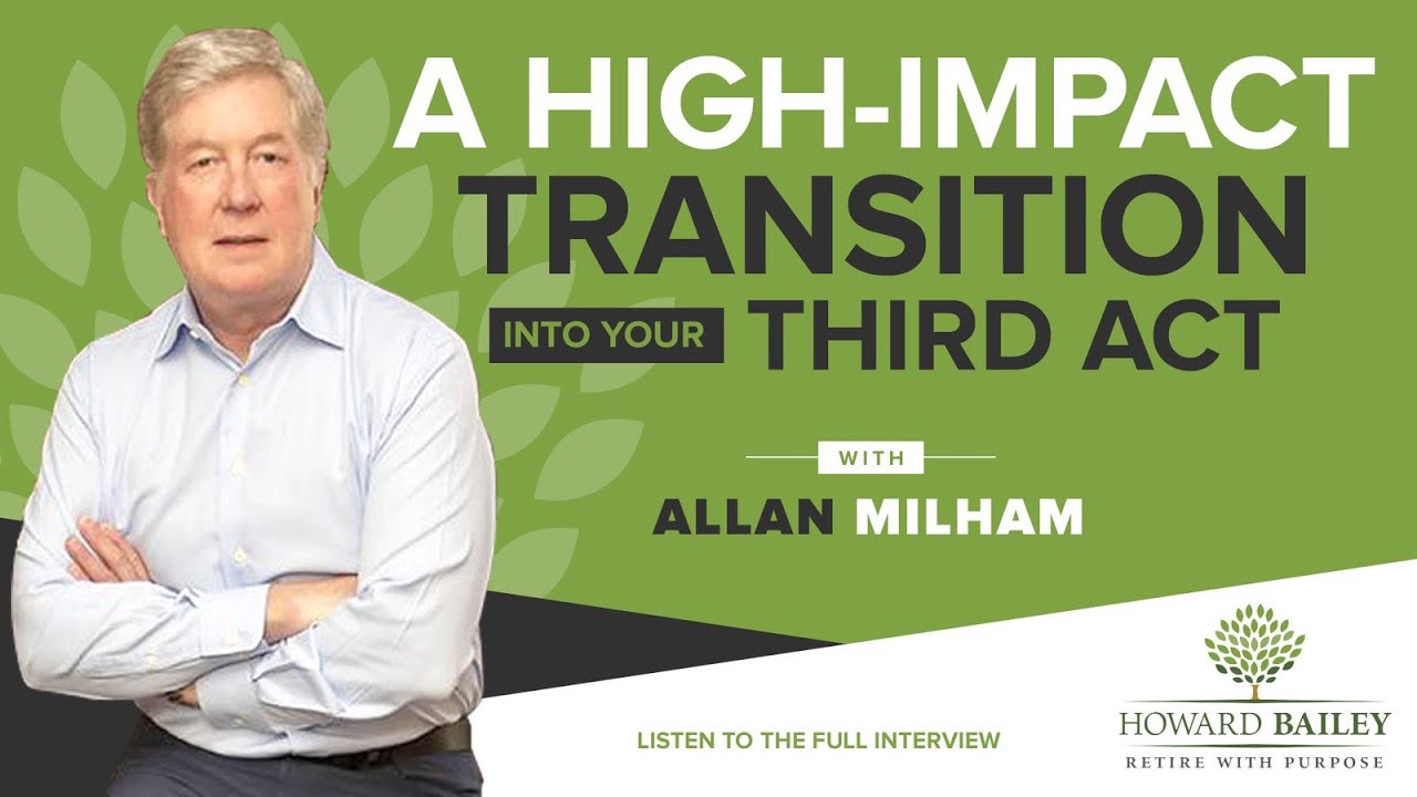 A High-Impact Transition into Your Third Act with Allan Milham - YouTube