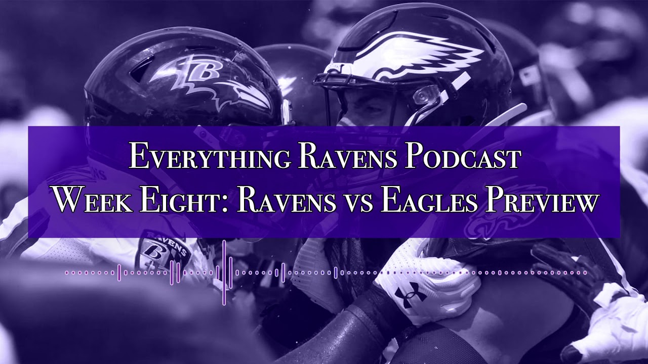 Week Eight of the Everything Ravens Podcast: Ravens vs Eagles Preview ...