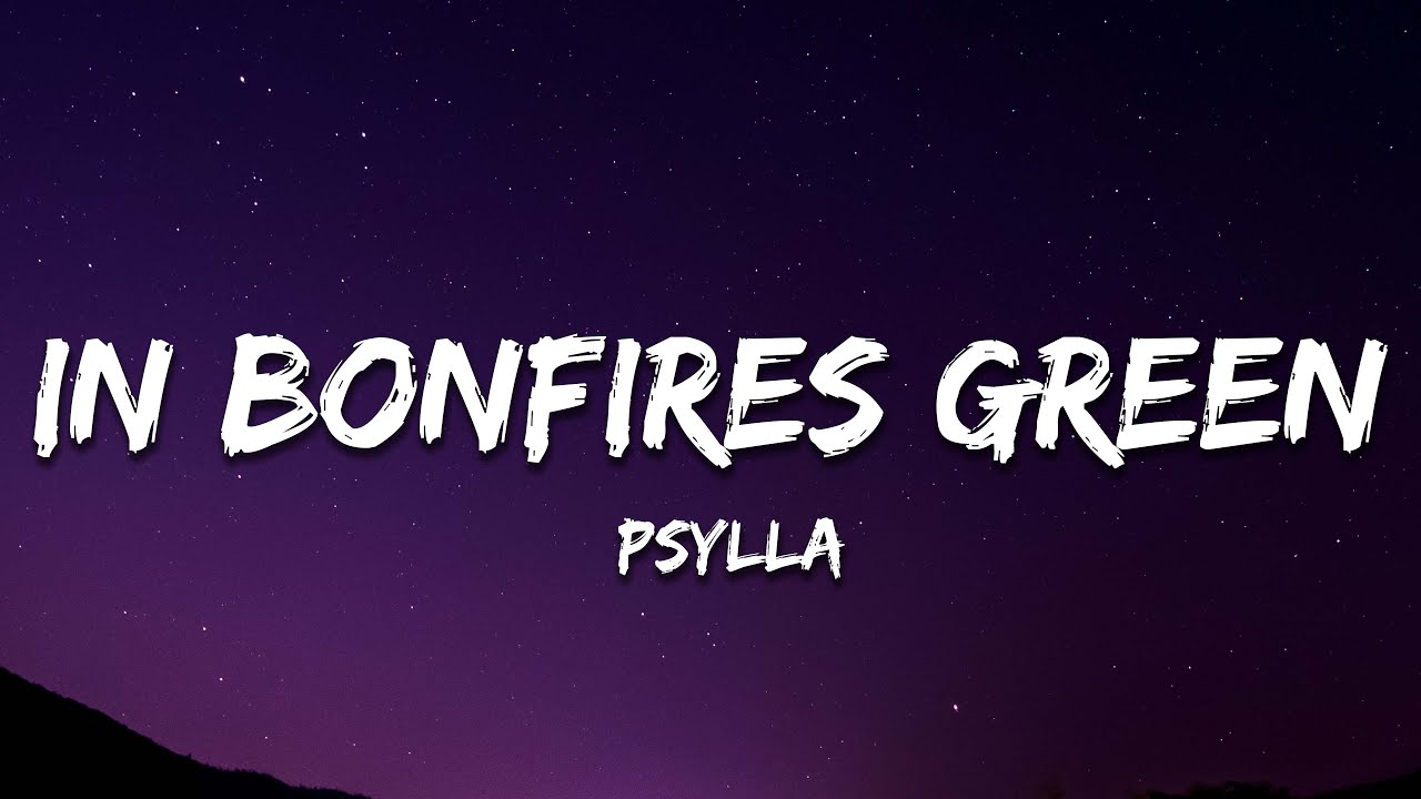 Psylla - In Bonfires Green (Lyrics) - YouTube