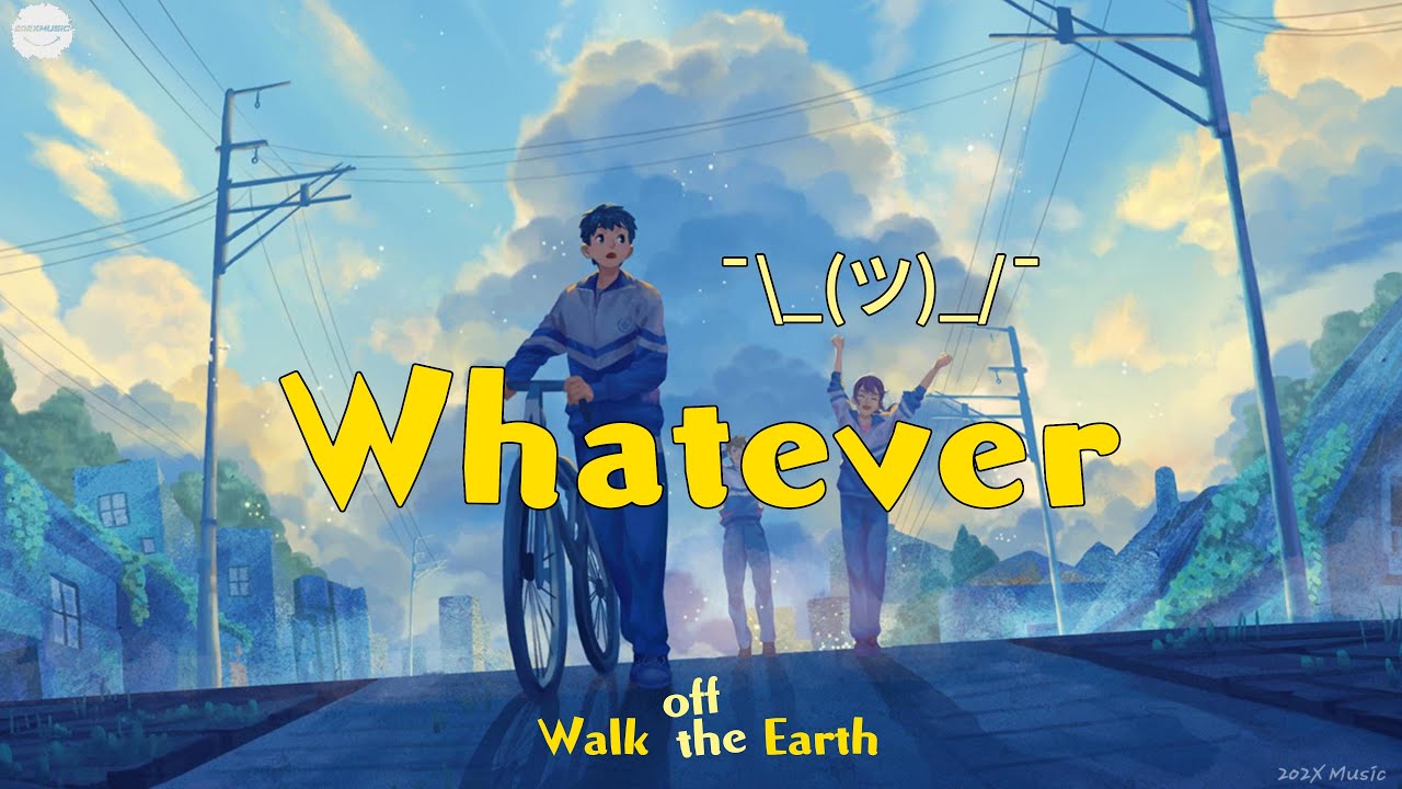 【中英歌詞】whatever - Walk off the Earth | 1萬⁺熱評地球漫步樂團新歌上線 - YouTube