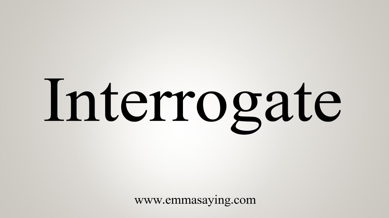 How To Say Interrogate - YouTube
