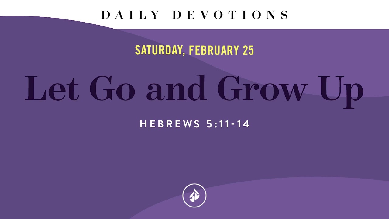 Let Go and Grow Up – Daily Devotional - - Bible Portal