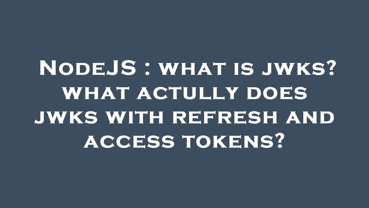 Nodejs What Is Jwks What Actully Does Jwks With Refresh And Access Tokens Youtube 8954