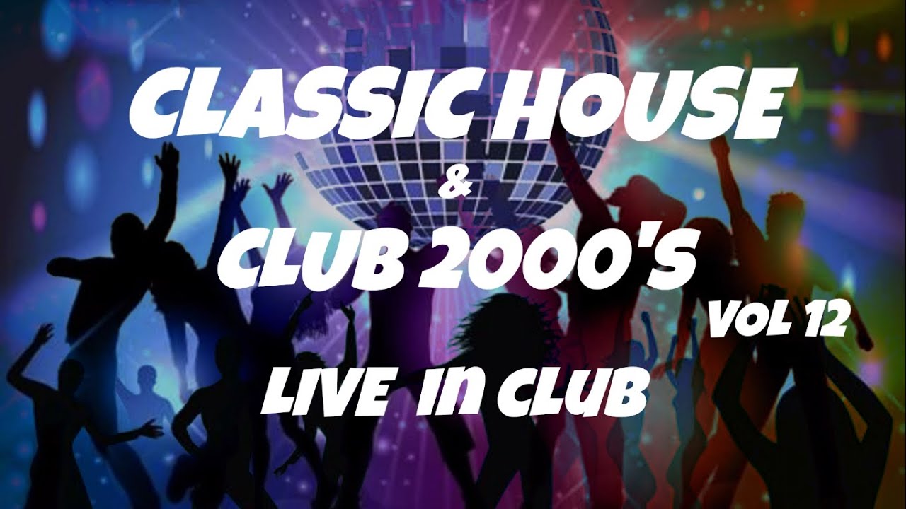Classic House & Club 2000's - Vol 12 - Dj Mix Live In Club - YouTube