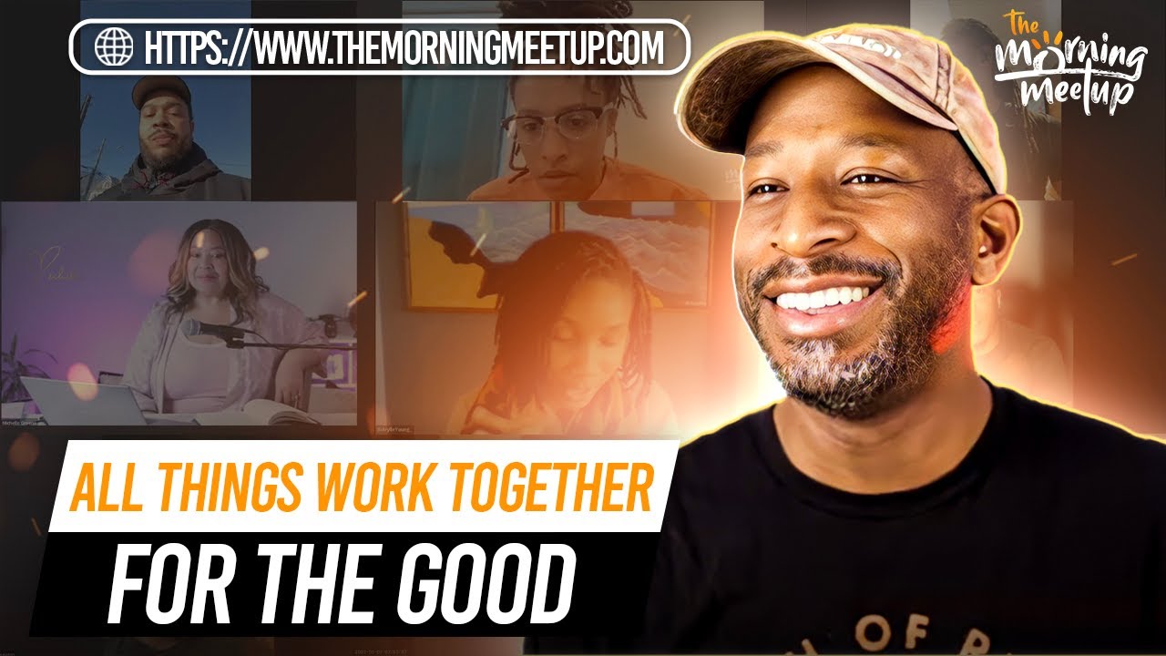 All Things Work Together For The GOOD - The Morning Meetup - YouTube