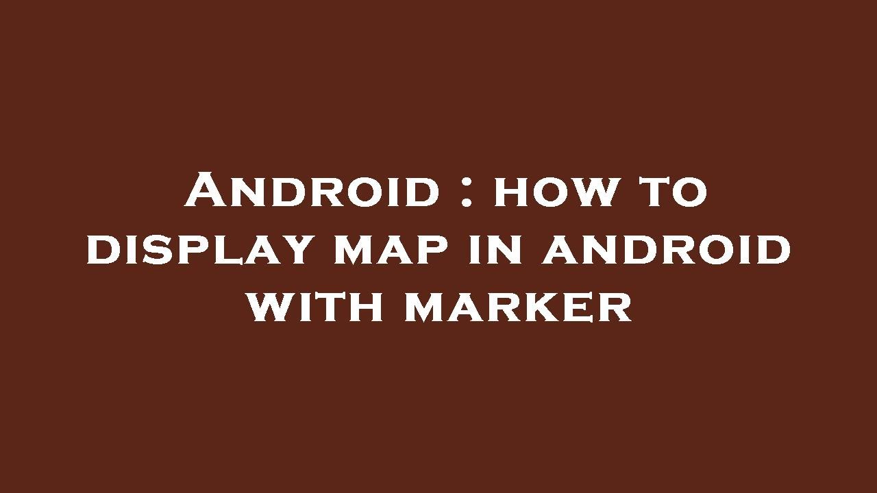 Android : how to display map in android with marker - YouTube