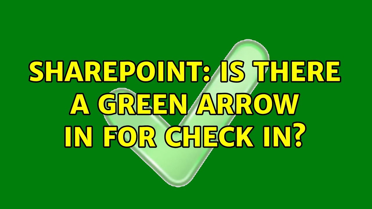 Sharepoint: Is there a green arrow in for check in? (2 Solutions ...